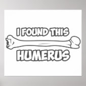 I Found This Humerus Poster | Zazzle