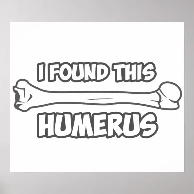 I Found This Humerus Poster | Zazzle