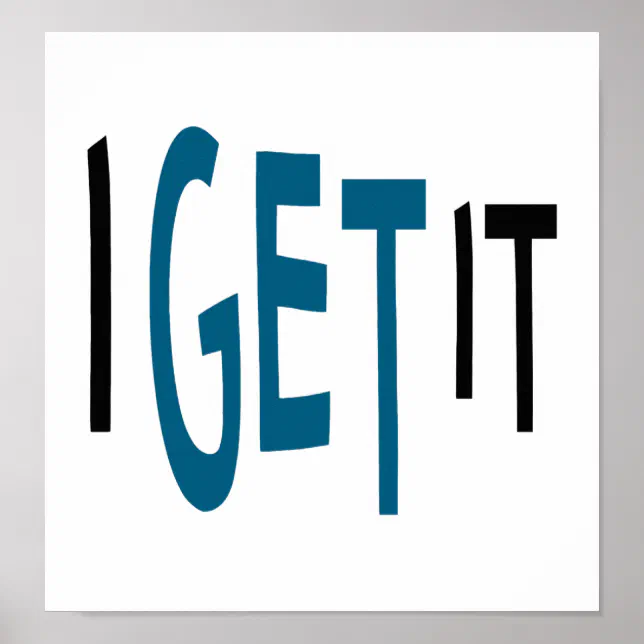 I Get It (blue) Poster | Zazzle
