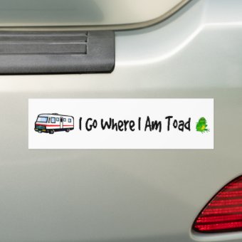 I Go Where I Am Toad Bumper Sticker | Zazzle