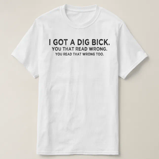 i got a dig bick Confusion T-Shirt | Zazzle