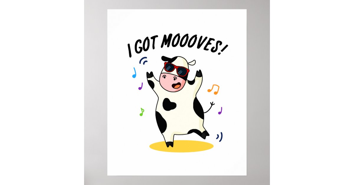 I Got Moooves Funny Dancing Cow Pun Poster | Zazzle