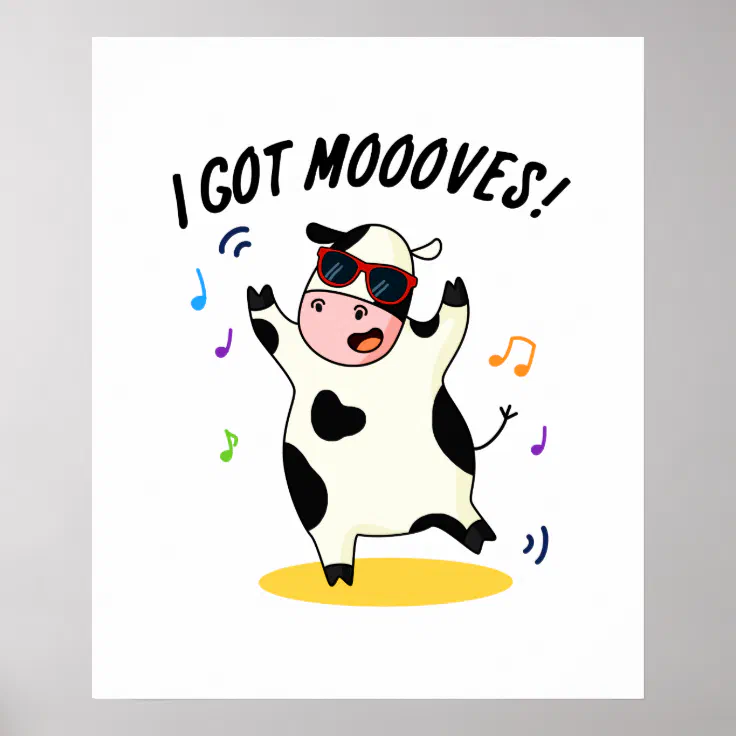 I Got Moooves Funny Dancing Cow Pun Poster | Zazzle