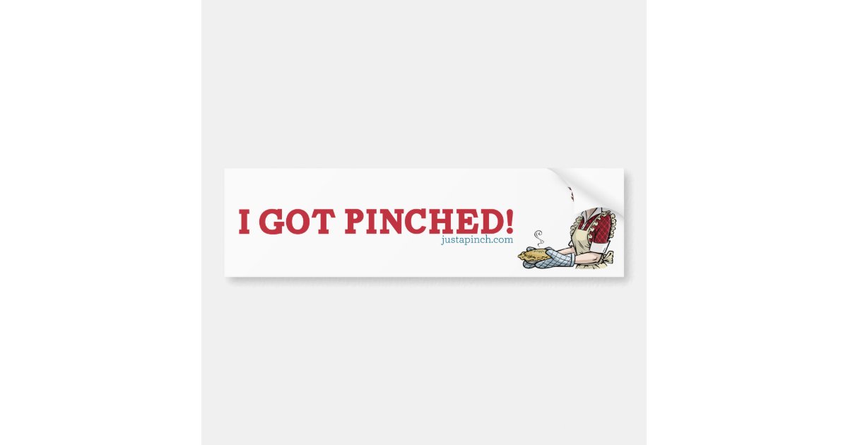 I Got Pinched! Bumper Sticker | Zazzle