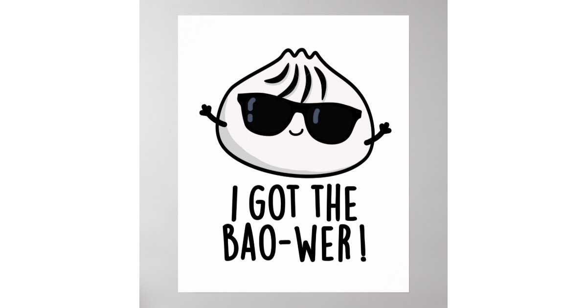 I Got The Bao-wer Funny Dimsum Pun Poster | Zazzle