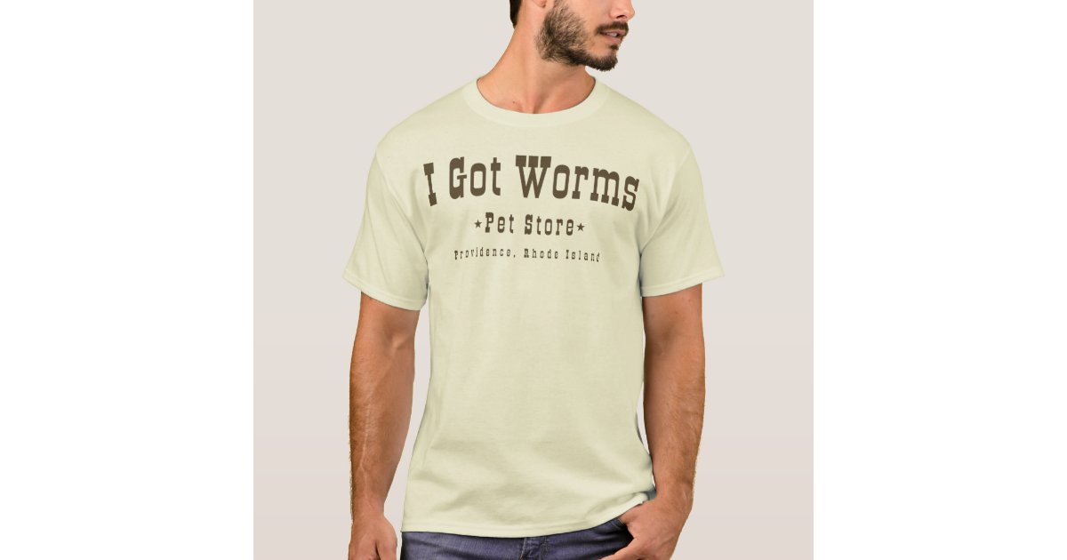 I Got Worms T-Shirt | Zazzle