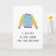 I got you a card again Cardigan Pun Birthday Card | Zazzle