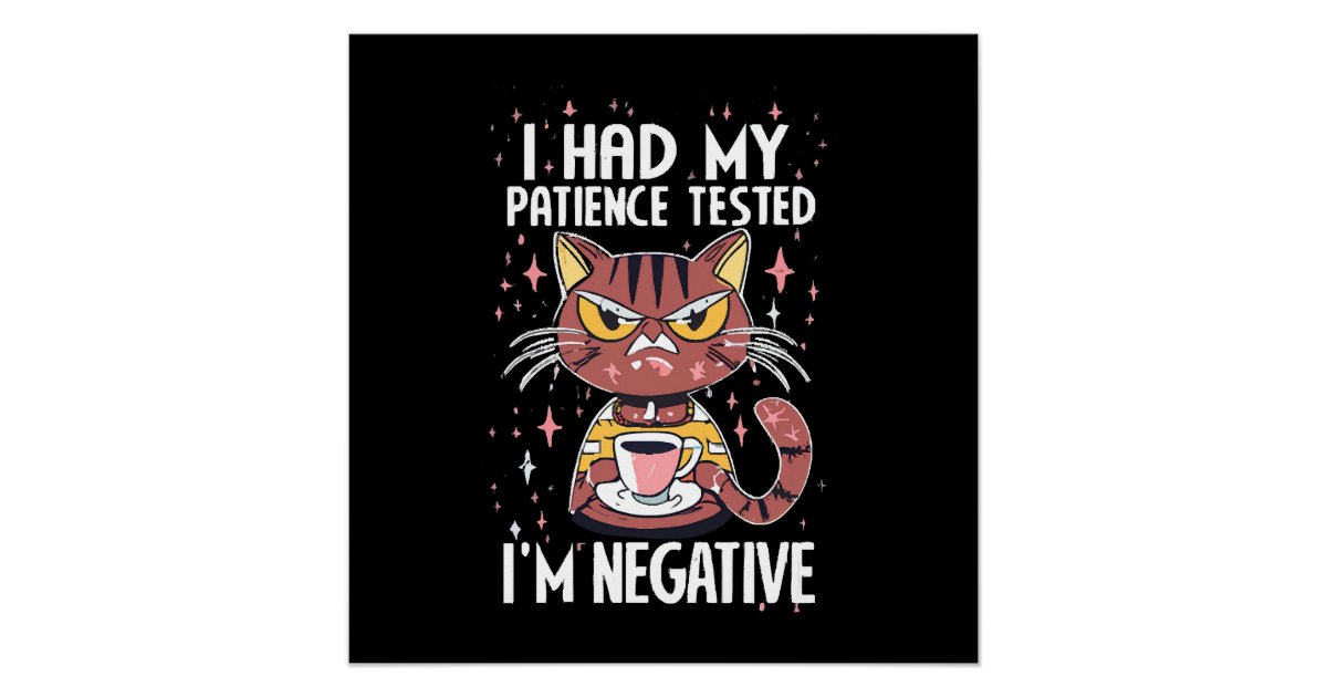 I had my Patience test! Poster | Zazzle
