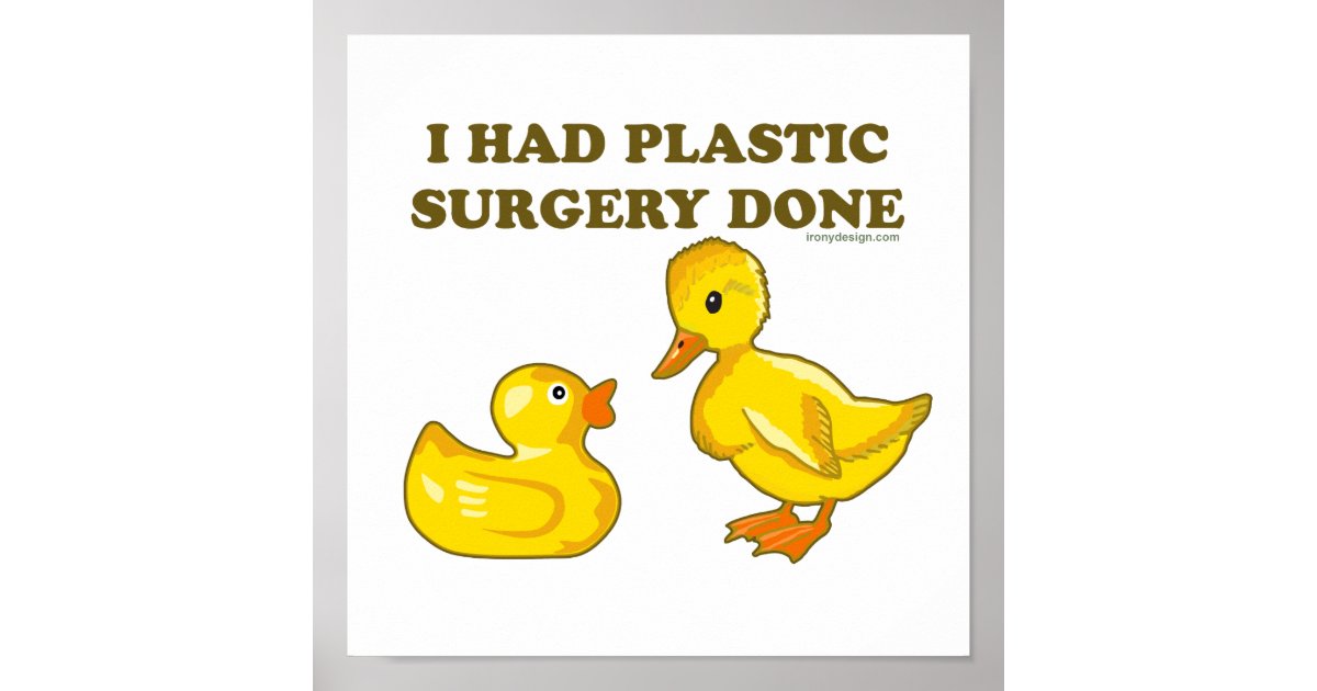 I Had Plastic Surgery Ducks Funny Poster | Zazzle