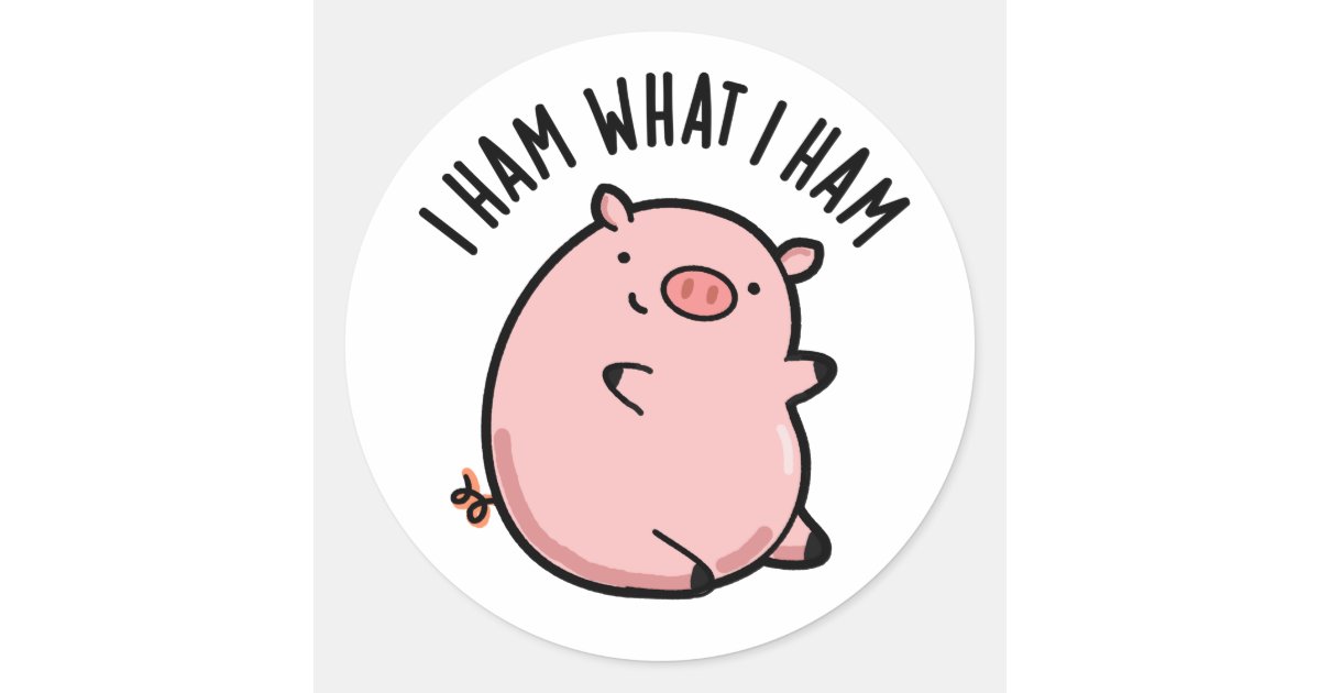 I Ham What I Ham Funny Pig Pun Classic Round Sticker | Zazzle
