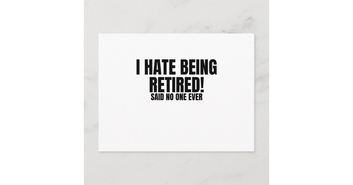 I Hate Being Retired - Funny Retirement Postcard | Zazzle