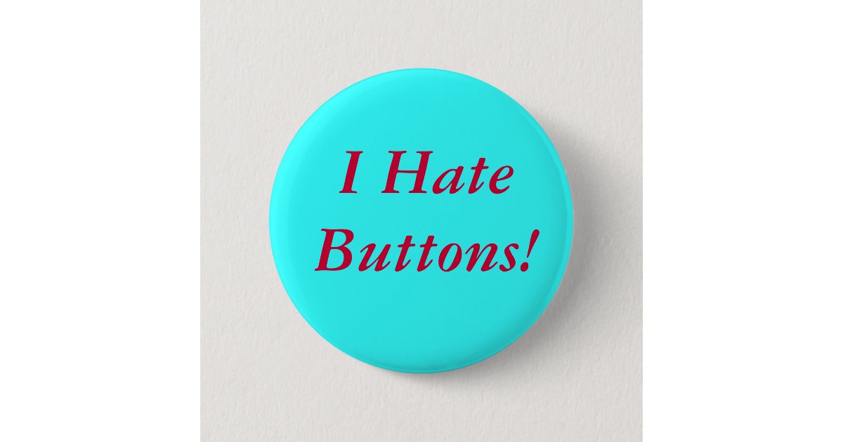 I Hate Buttons! Button | Zazzle.com