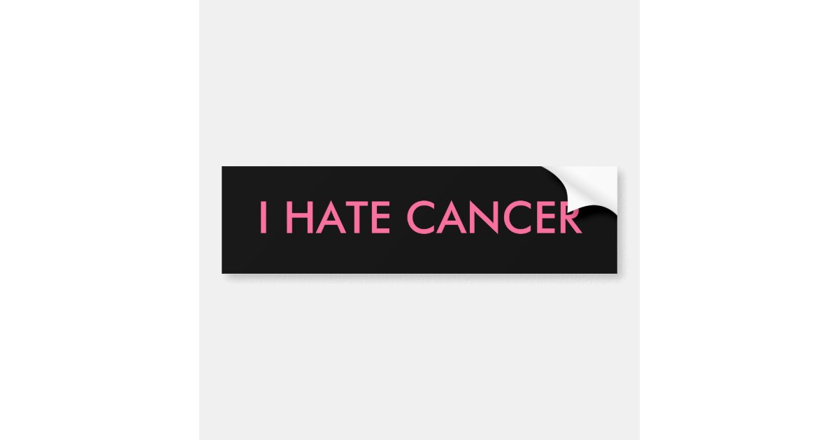 I HATE CANCER BUMPER STICKER | Zazzle