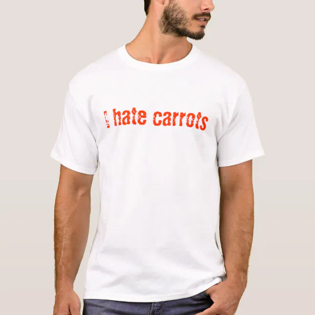 I hate carrots T-Shirt | Zazzle