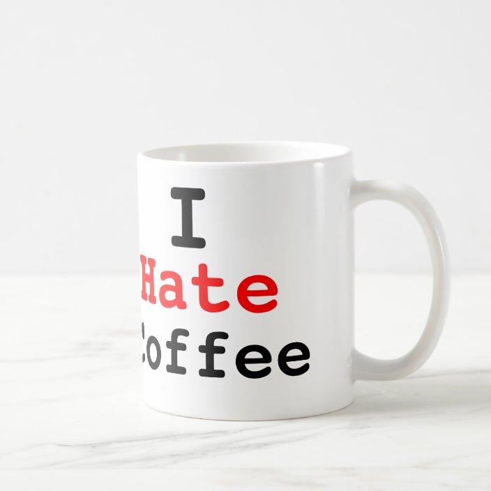 I Hate Coffee Mug | Zazzle.com
