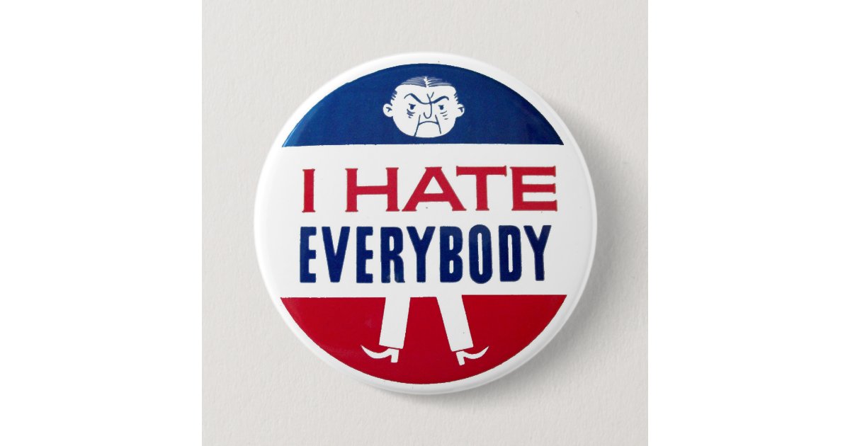 I Hate Everybody Button | Zazzle