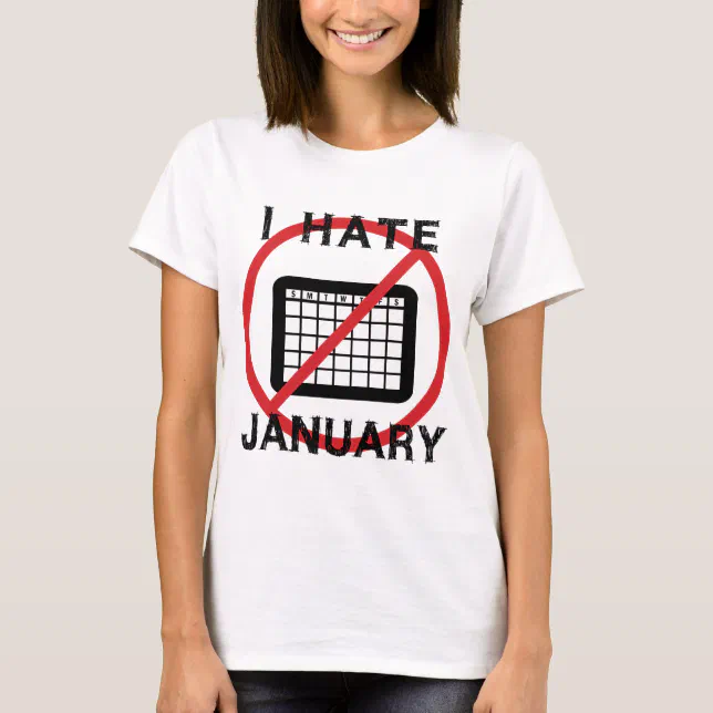 I Hate January T-Shirt | Zazzle