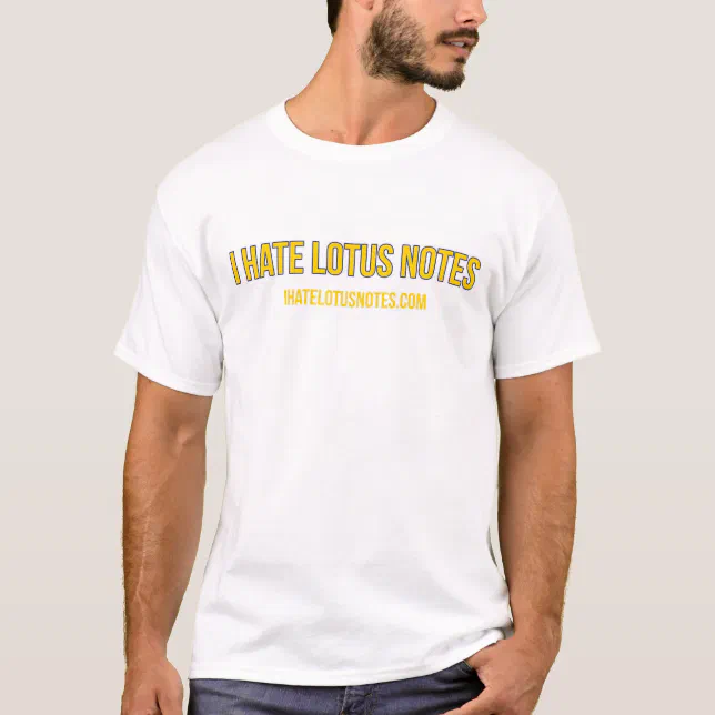 I Hate Lotus Notes Gloat T-Shirt | Zazzle