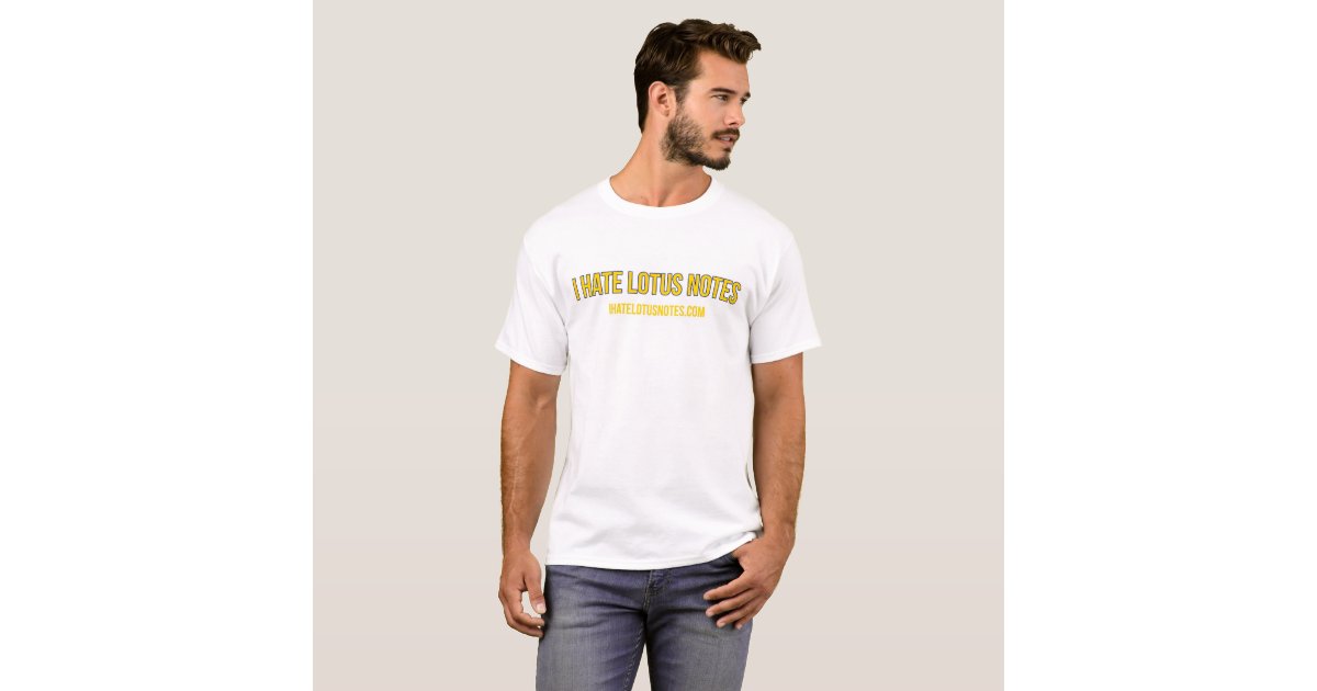 I Hate Lotus Notes Gloat T-Shirt | Zazzle