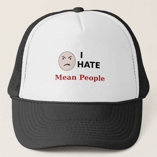 I Hate Mean People Trucker Hat | Zazzle.com