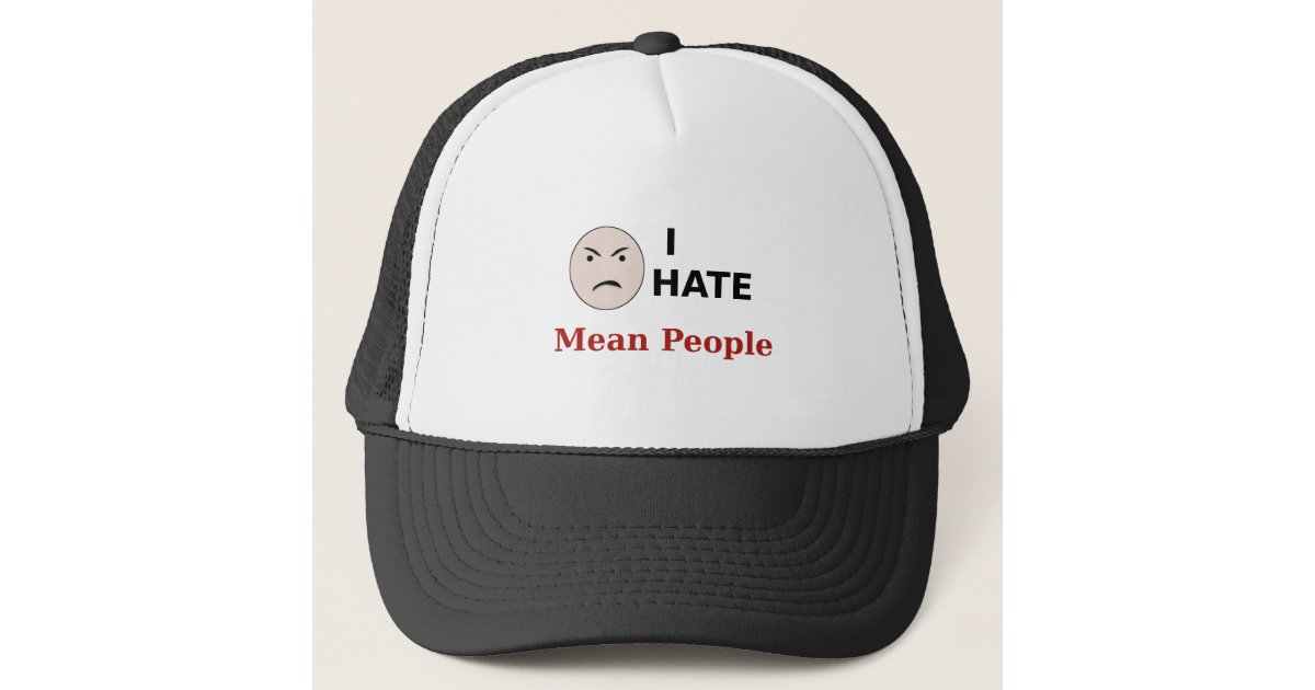 I Hate Mean People Trucker Hat | Zazzle