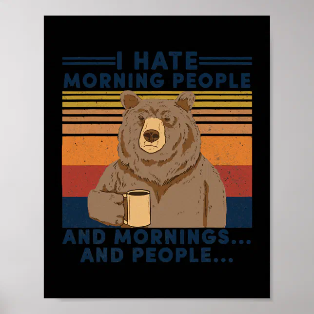 I Hate Morning People And Mornings And People Poster | Zazzle