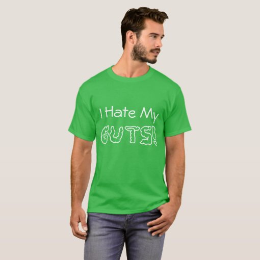 "I Hate My Guts" Gastroparesis Awareness T-Shirt | Zazzle