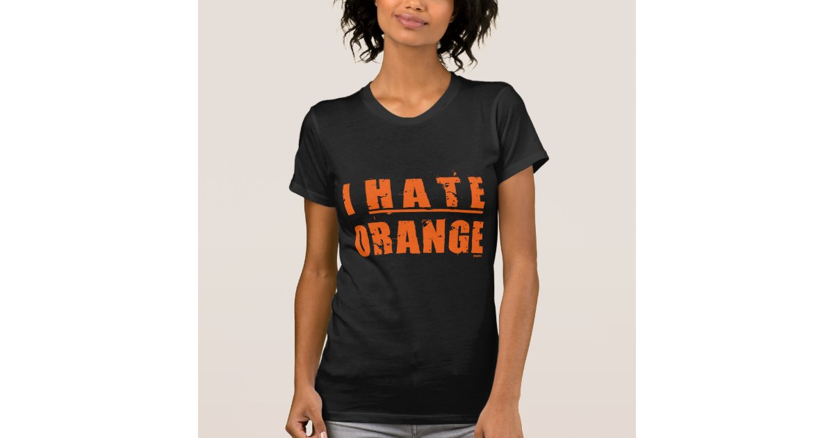 I HATE ORANGE T-Shirt | Zazzle