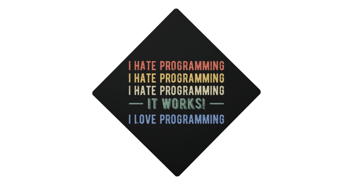 I Hate Programming - Funny Programmer I Graduation Cap Topper | Zazzle