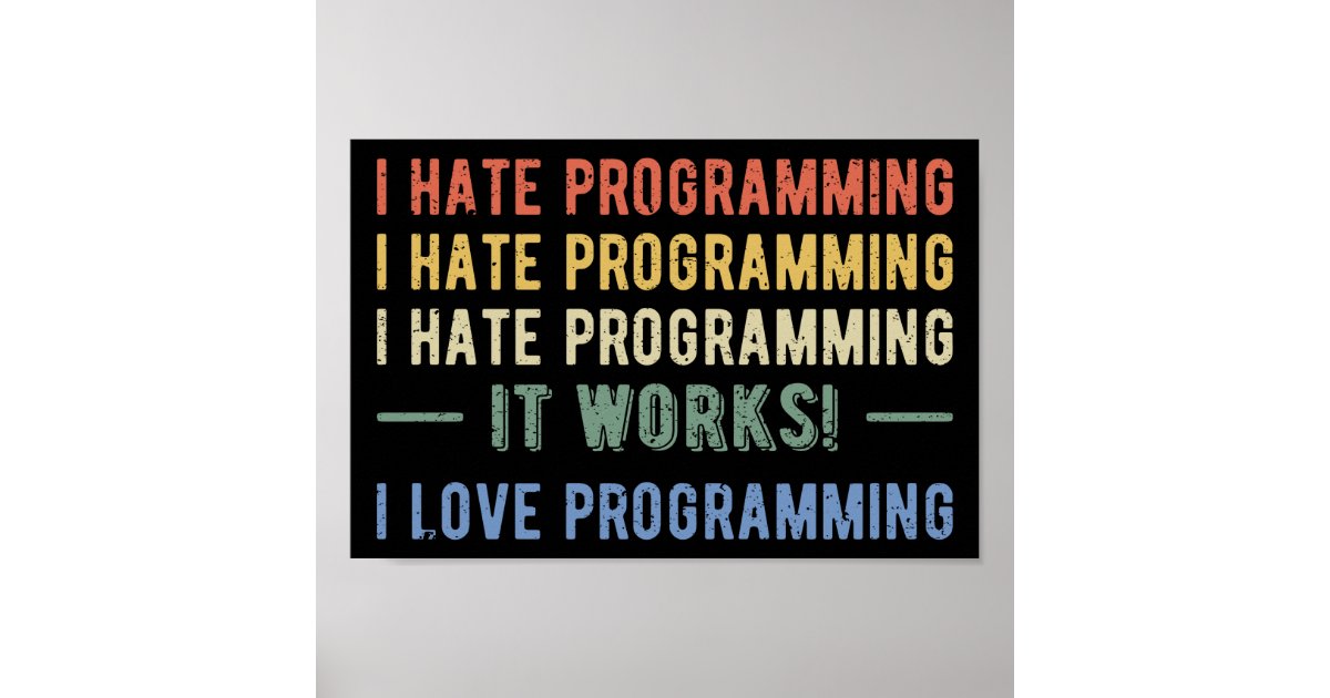 I Hate Programming - Funny Programmer I Poster | Zazzle