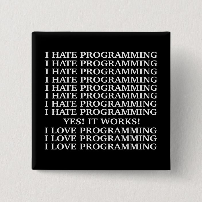 I hate programming / I love programming Button | Zazzle.com