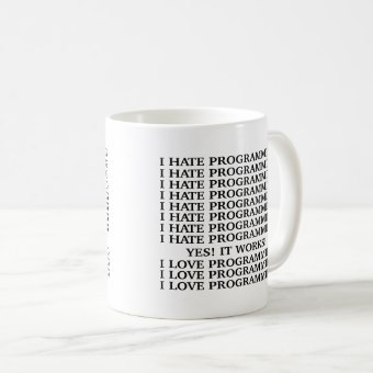 I hate programming / I love programming Coffee Mug | Zazzle