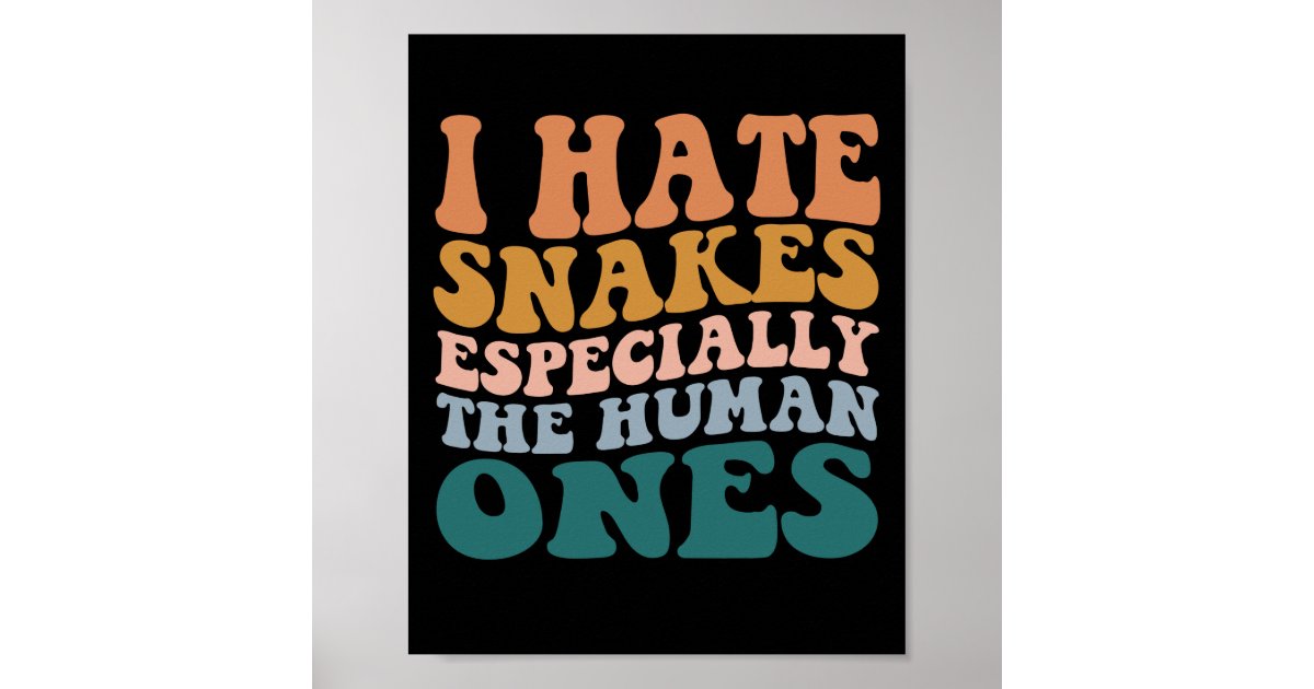 I Hate Snakes Especially The Human Ones Funny Poster | Zazzle