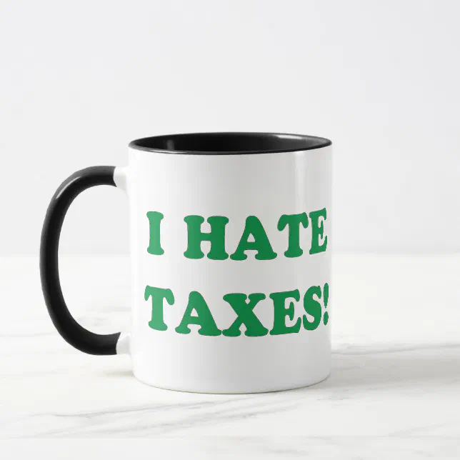 I Hate Taxes Mug | Zazzle