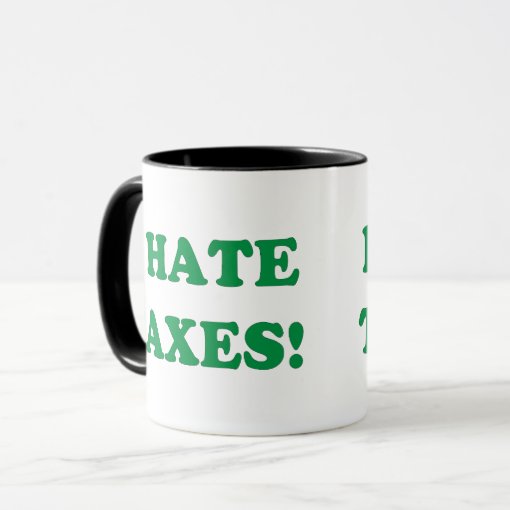 I Hate Taxes Mug | Zazzle