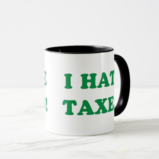 I Hate Taxes Mug | Zazzle