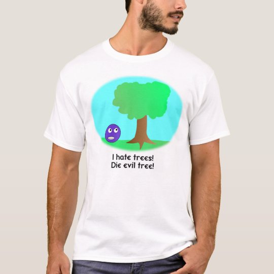I Hate Trees! Shirt | Zazzle.com