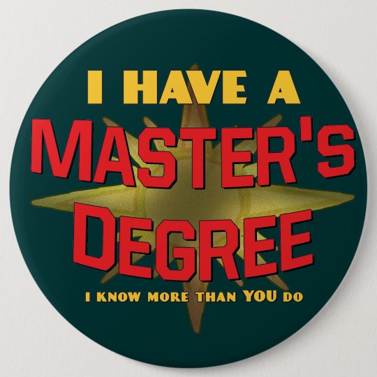 I Have a Master's Degree! Button | Zazzle.com