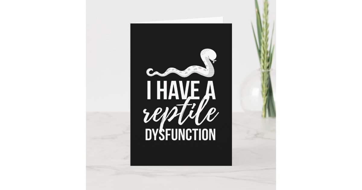 I Have A Reptile Dysfunction Snake Card | Zazzle