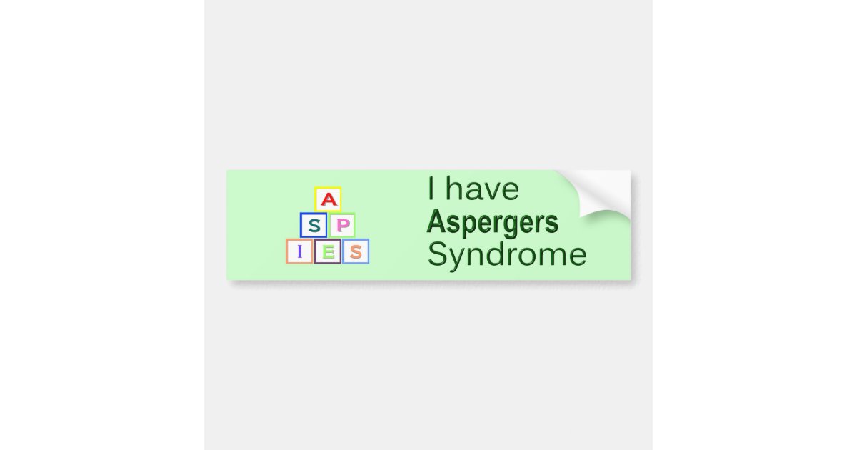 I Have Aspergers Syndrome - ASPIES Bumper Sticker | Zazzle I Have Aspergers Syndrome - ASPIES Bumper Sticker | Zazzle