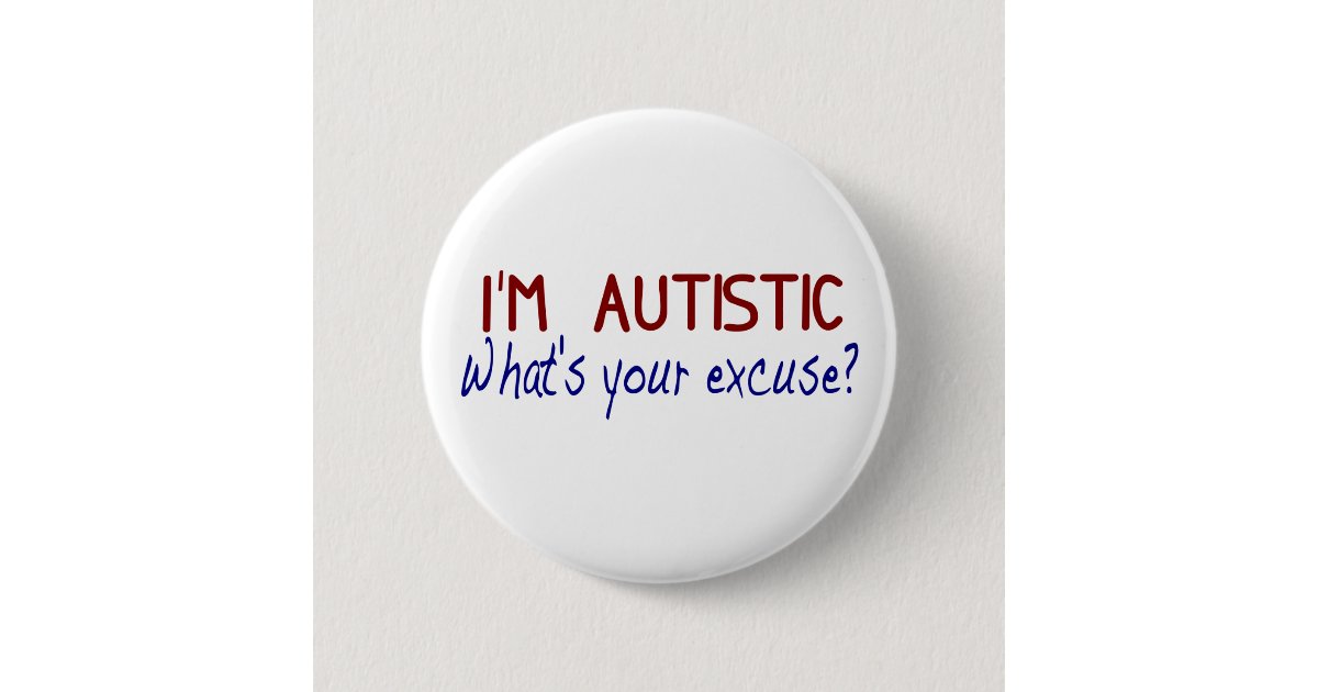I Have Autism Button | Zazzle