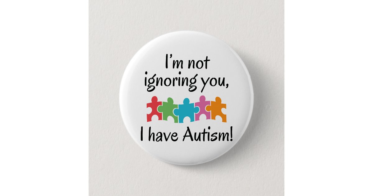 I Have Autism Pinback Button | Zazzle