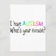 I Have Autism What's Your Excuse Postcard | Zazzle