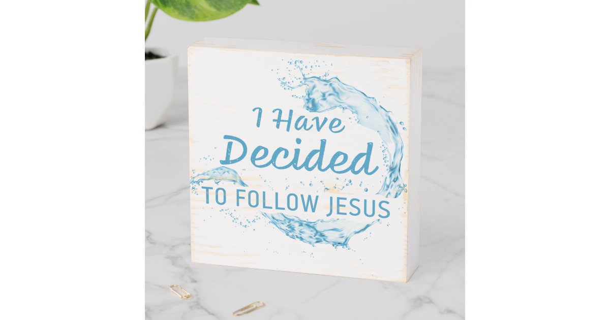 I have Decided: Christian Faith Water Baptism Wooden Box Sign | Zazzle