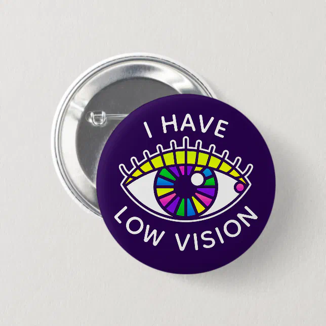 I Have Low Vision Visually Impaired Blind Eyeball Button | Zazzle