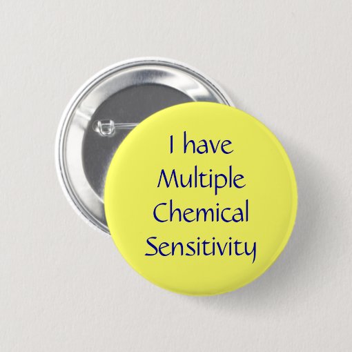 I have Multiple Chemical Sensitivity Pinback Button | Zazzle