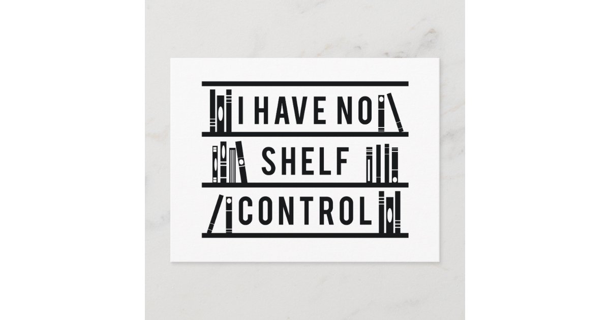 I Have No Shelf Control Postcard | Zazzle