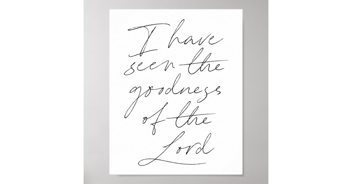 I have seen the goodness of the Lord Script Poster | Zazzle