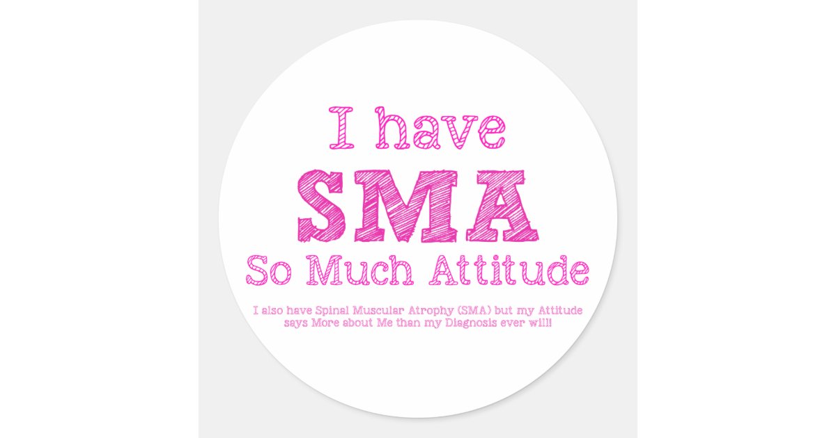 I Have SMA - So Much Attitude Classic Round Sticker | Zazzle