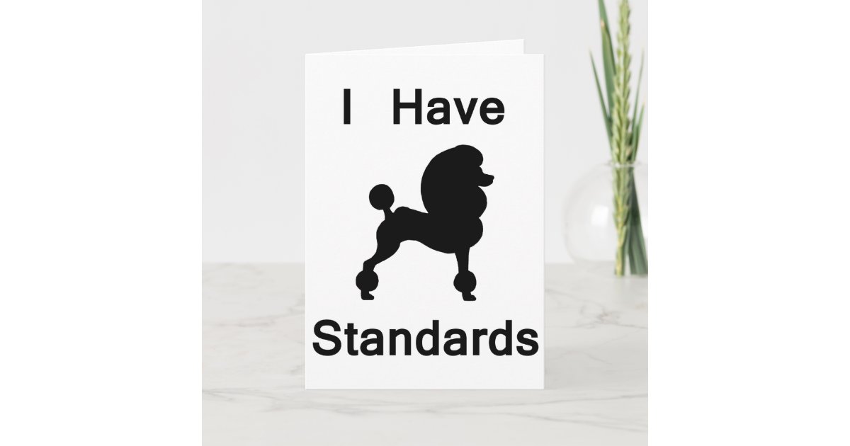 I Have Standards (Poodle) Card | Zazzle